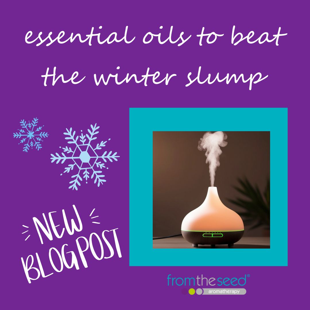 Essential oils to beat the last of the winter slump | From The Seed